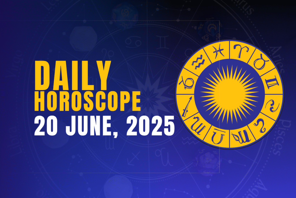 Daily Horoscope Today- 20th June, 2025: Horoscope Predictions Are Here ...